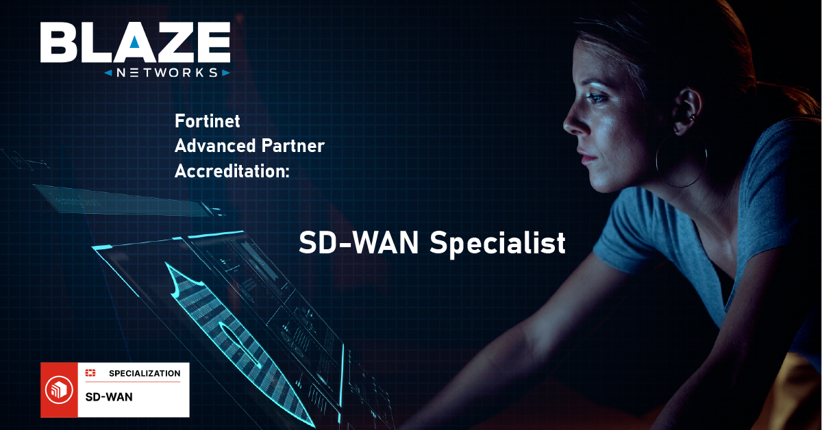 Blaze is a SD-WAN Specialist Managed Service Provider and Fortinet Advanced Partner accredited ...